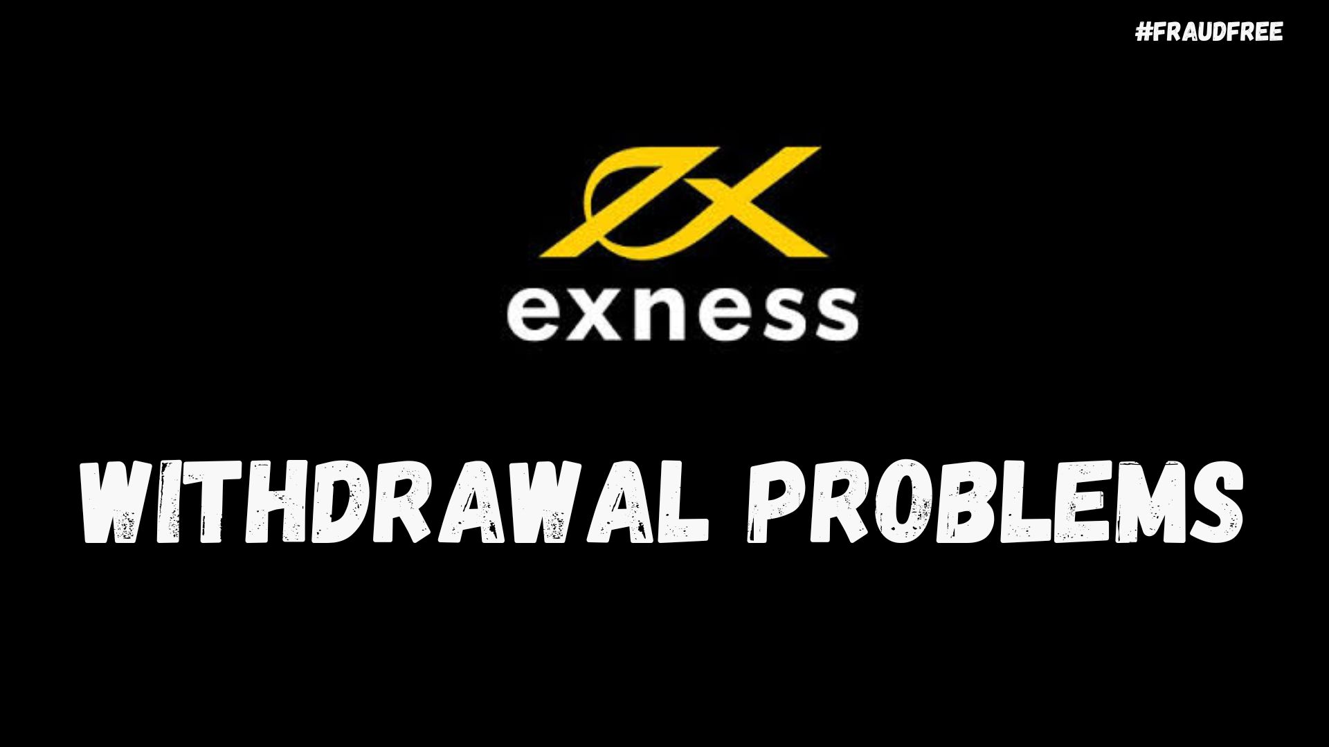 Exness Withdrawal Problems | Issues, Report